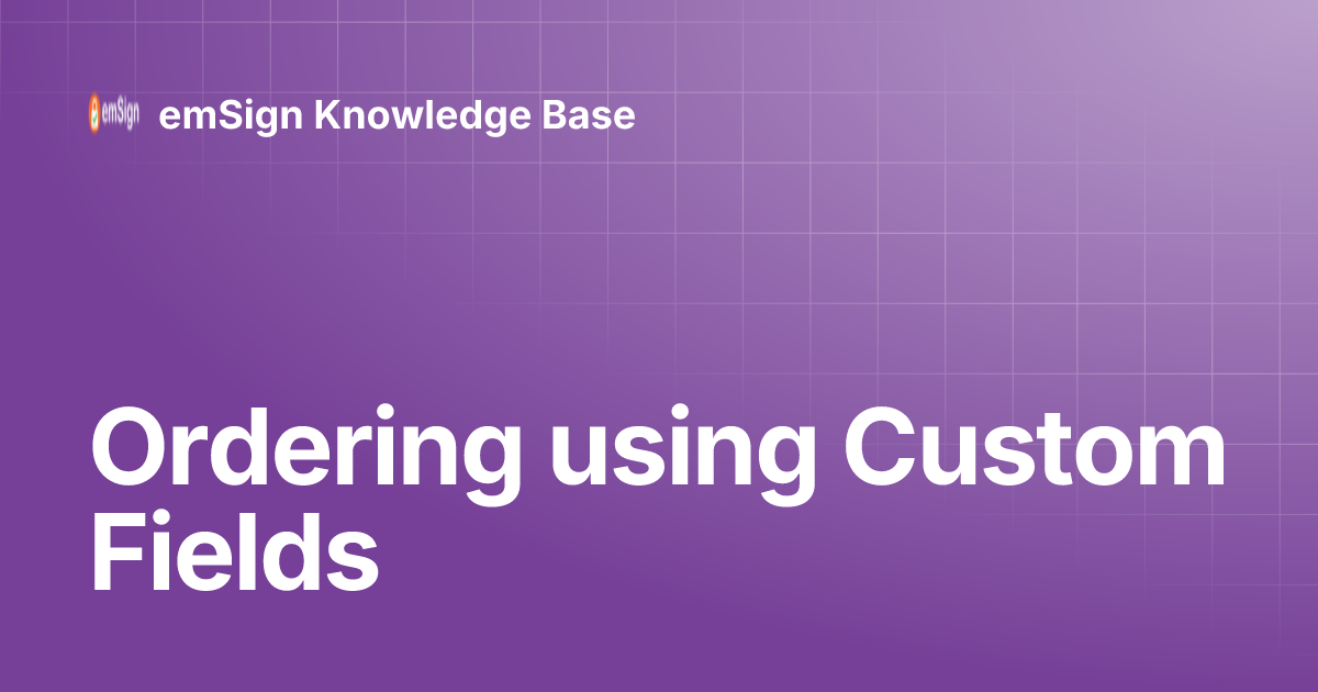 Ordering using Custom Fields | emSign Knowledge Base