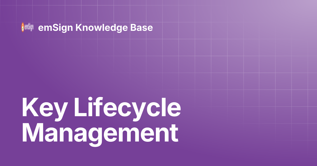 Key Lifecycle Management | emSign Knowledge Base