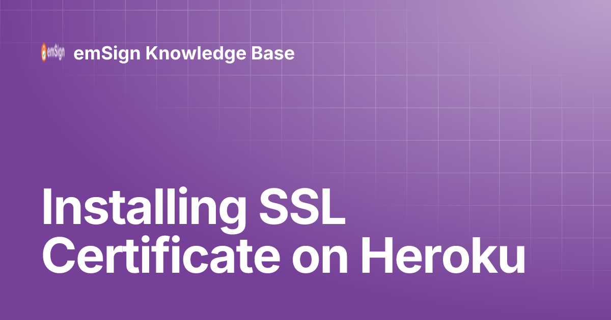 Installing SSL Certificate on Heroku | emSign Knowledge Base