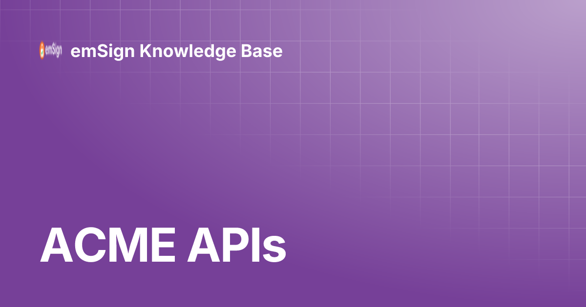 ACME APIs | emSign Knowledge Base
