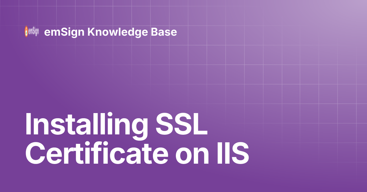 Installing SSL Certificate on IIS | emSign Knowledge Base