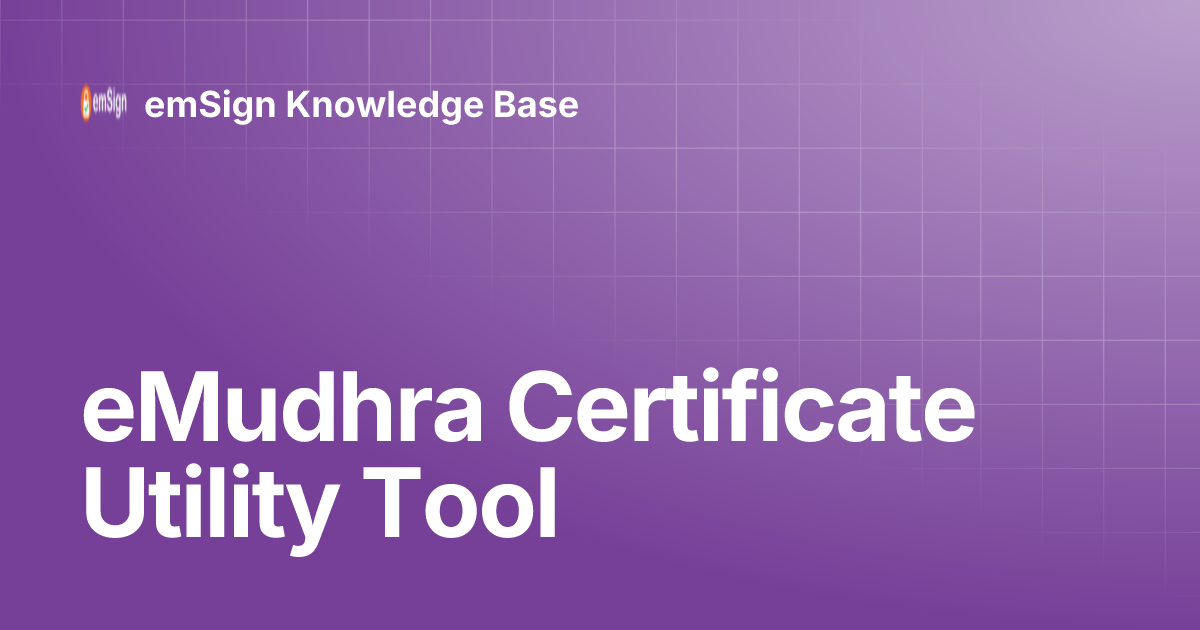 eMudhra Certificate Utility Tool | emSign Knowledge Base