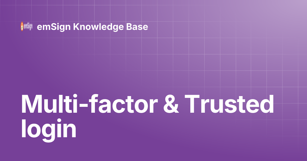 Multi-factor & Trusted login | emSign Knowledge Base