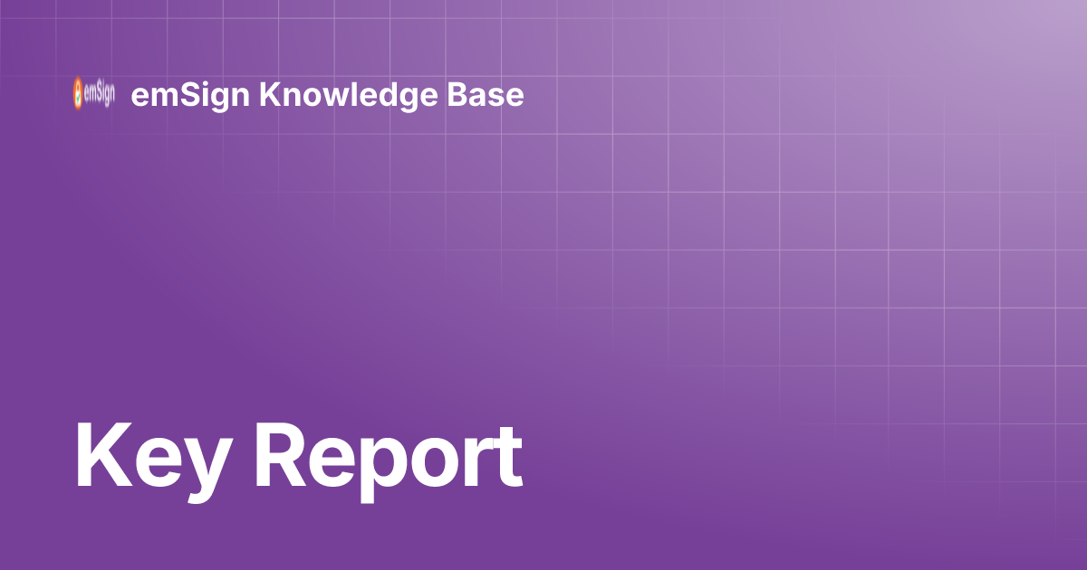 Key Report | emSign Knowledge Base