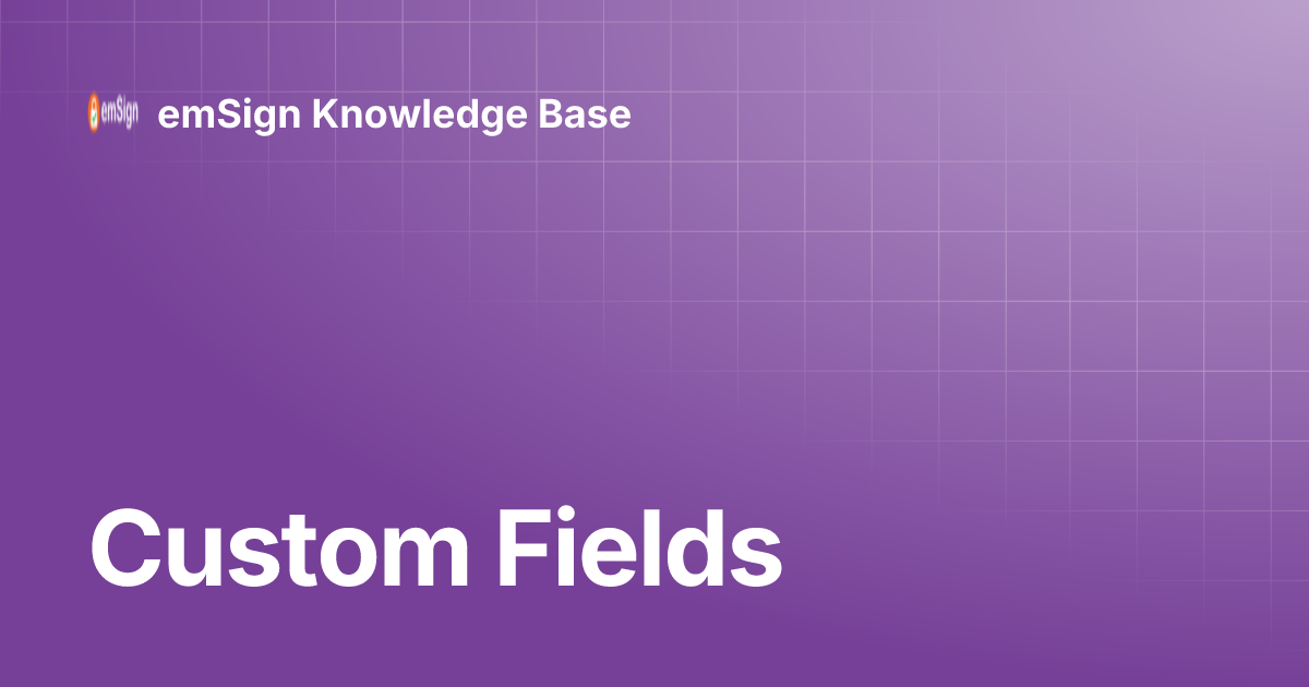 Custom Fields | emSign Knowledge Base