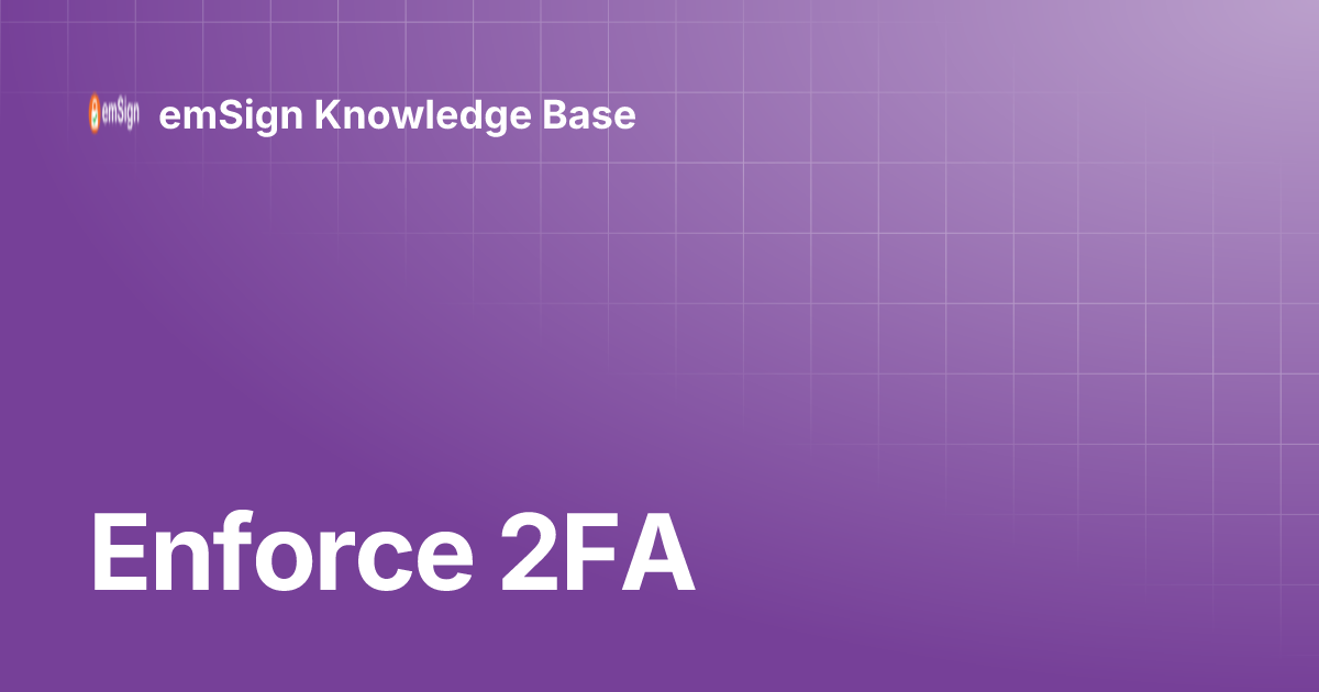 Enforce 2FA | emSign Knowledge Base