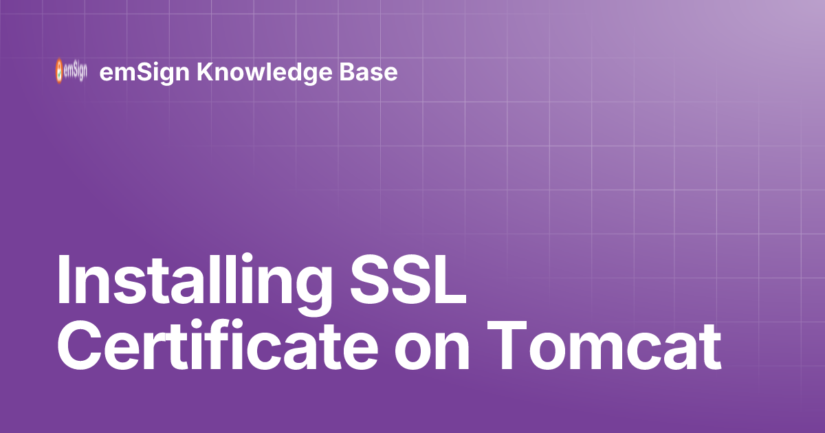 Installing SSL Certificate on Tomcat | emSign Knowledge Base Installing SSL Certificate on Tomcat | emSign Knowledge Base