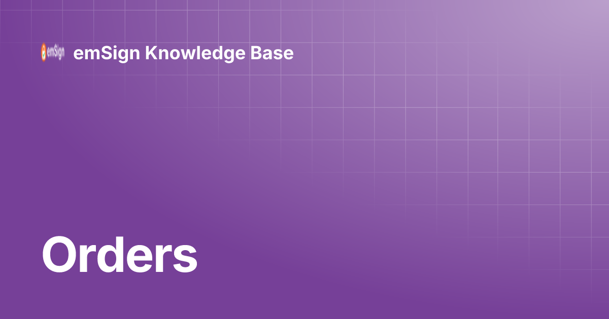 Orders | emSign Knowledge Base